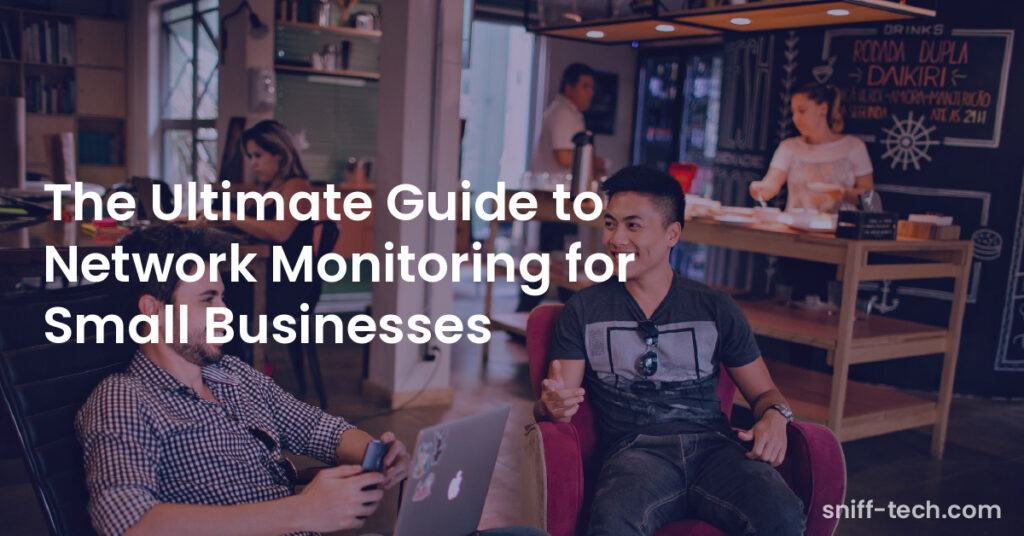 The Ultimate Guide to Network Monitoring for Small Businesses